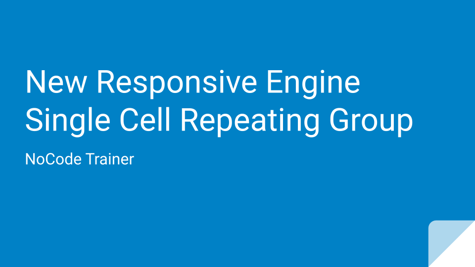 New Responsive Engine Tutorial - Single Cell Repeating Group - Tips - Bubble Forum
